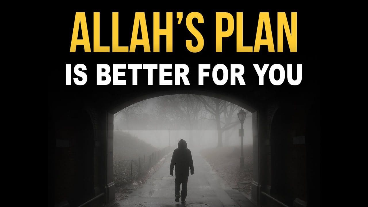 Don't worry, Allah's plan is better for you
